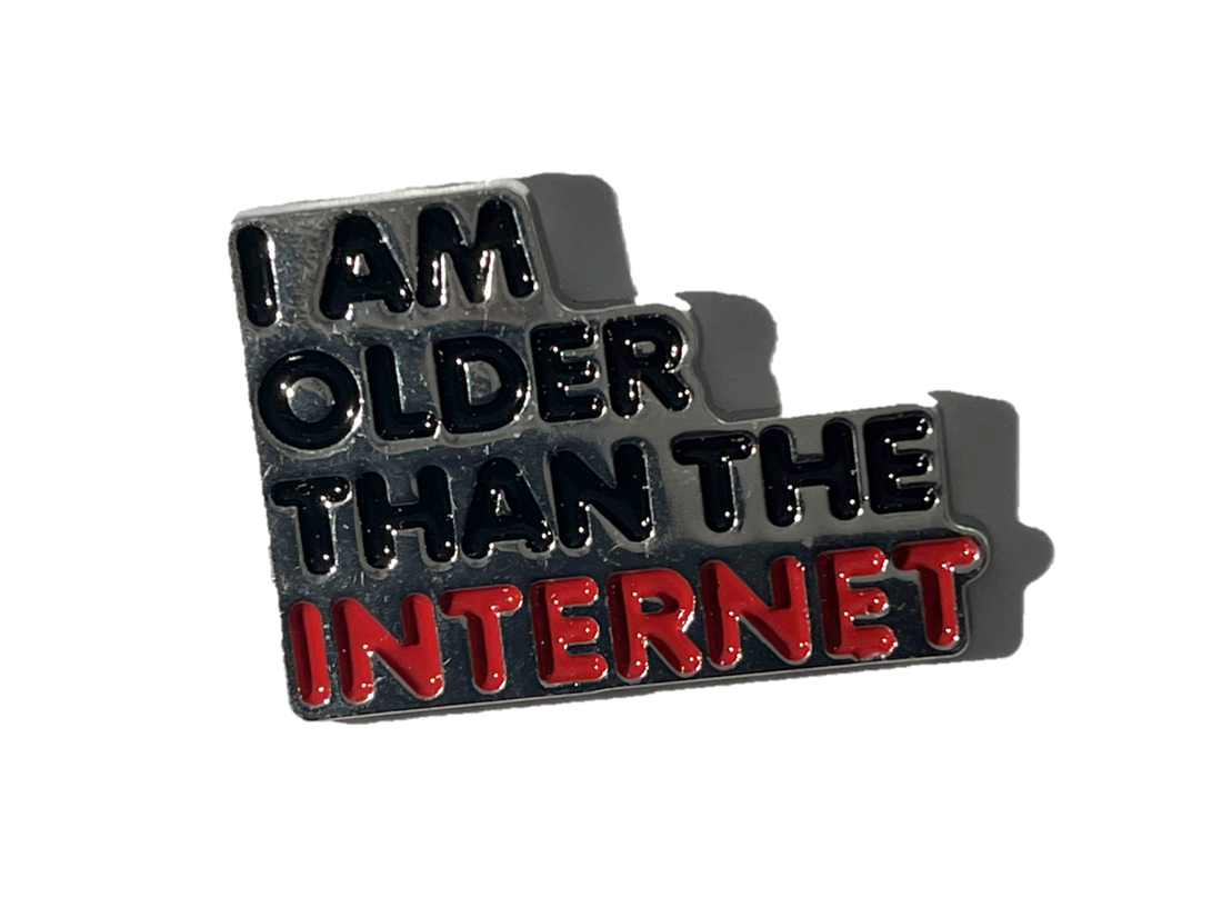 I am older than the Internet – Pin Your Style