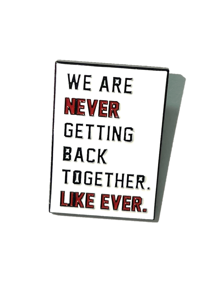 We are never getting back together like ever – Pin Your Style